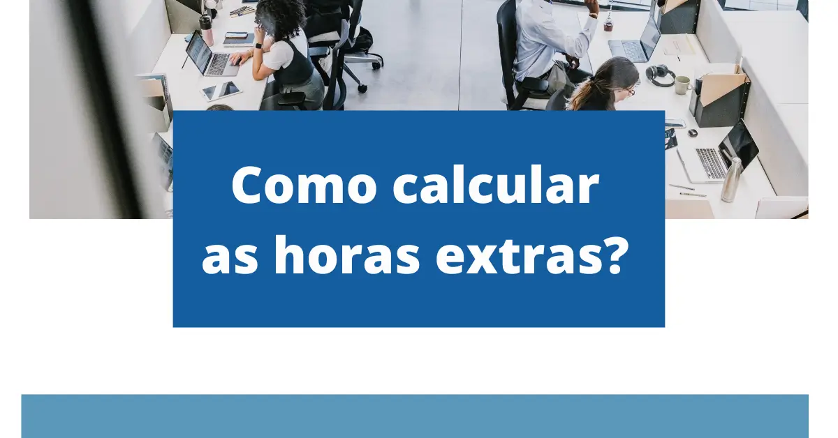 Como calcular as horas extras com precisão - Guia passo a passo